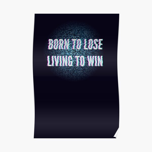 "Born To Lose Living to Win" Poster for Sale by DarinaDrawing | Redbubble