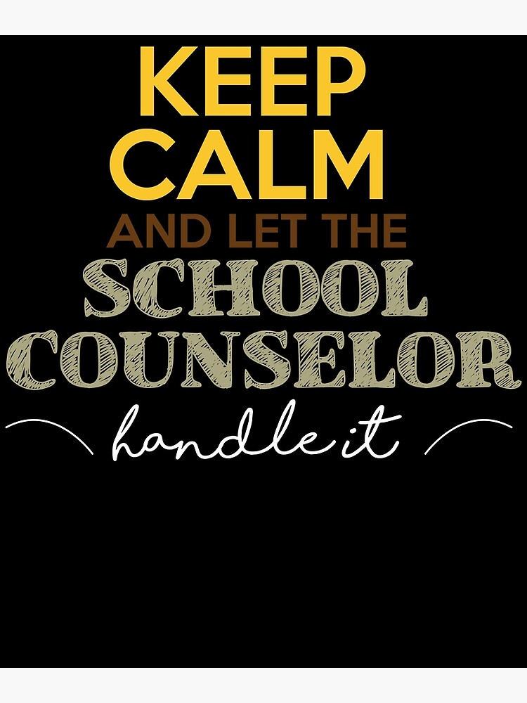 "Keep Calm And Let The School Counselor Handle It Cool Tee" Poster by ...