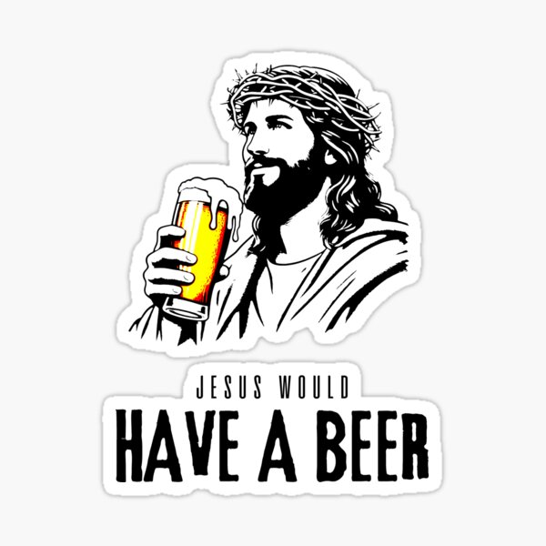 "Jesus Would Have A Beer Gifts" Sticker for Sale by QuirkCo | Redbubble