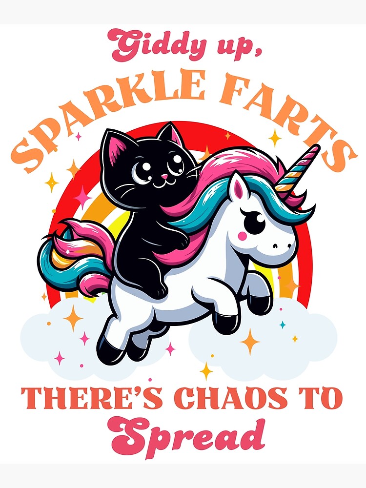 "Giddy Up Sparkle Farts There's Chaos To Spread" Poster for Sale by Kawaii-n-Spice | Redbubble