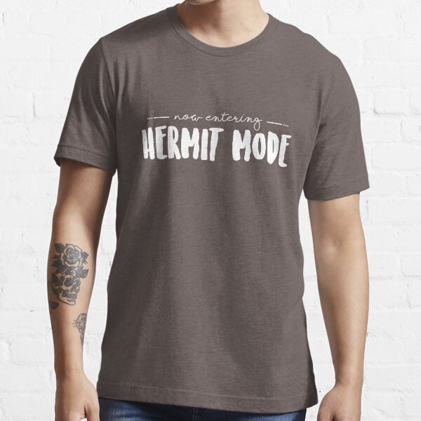 "Now Entering Hermit Mode" T-shirt for Sale by WibbleCo | Redbubble ...