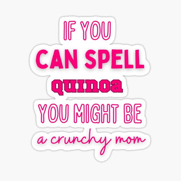 "Crunchy Mom Joke If You Can Spell Quinoa" Sticker for Sale by ...