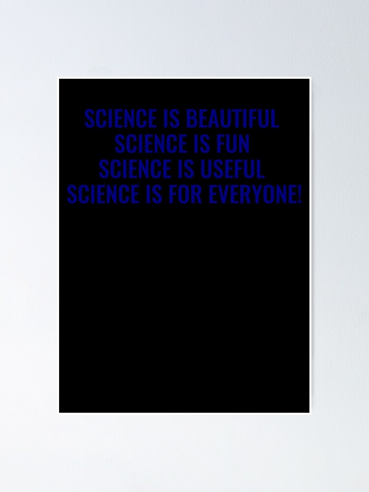 "Science is Beautiful! Science is Fun! Science is Useful! Science is ...