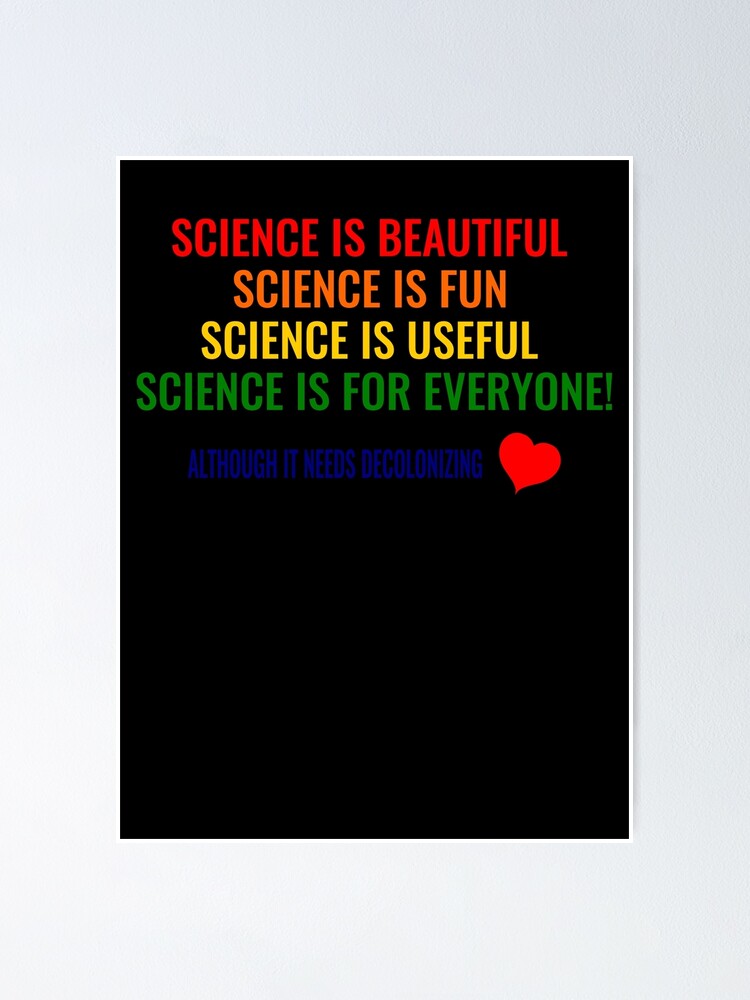 "Science is Beautiful! Science is Fun! Science is Useful! Science is ...