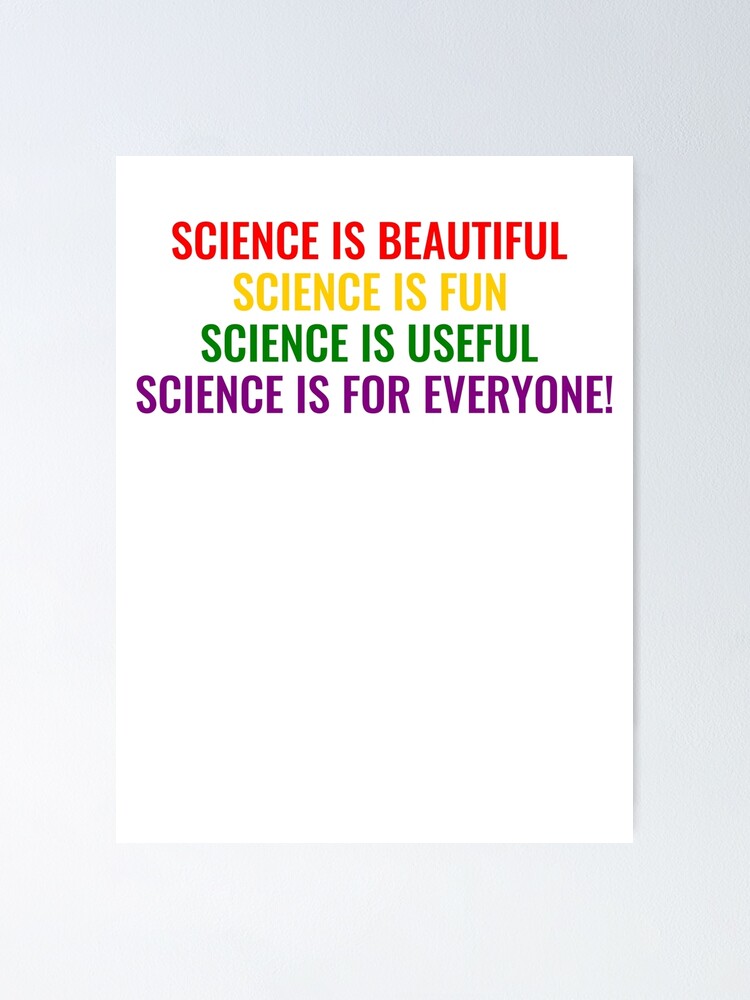 "Science is Beautiful! Science is Fun! Science is Useful! Science is ...