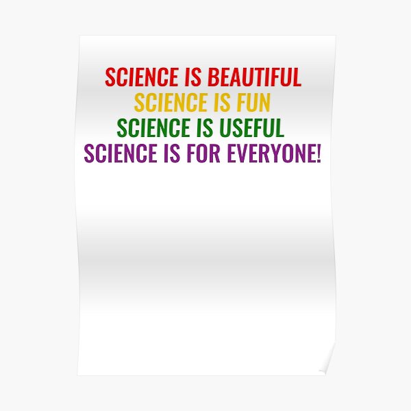 "Science is Beautiful! Science is Fun! Science is Useful! Science is ...
