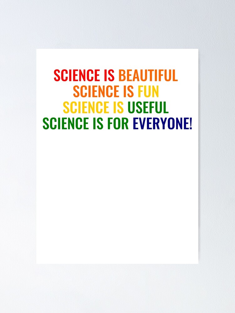 "Science is Beautiful! Science is Fun! Science is Useful! Science is ...
