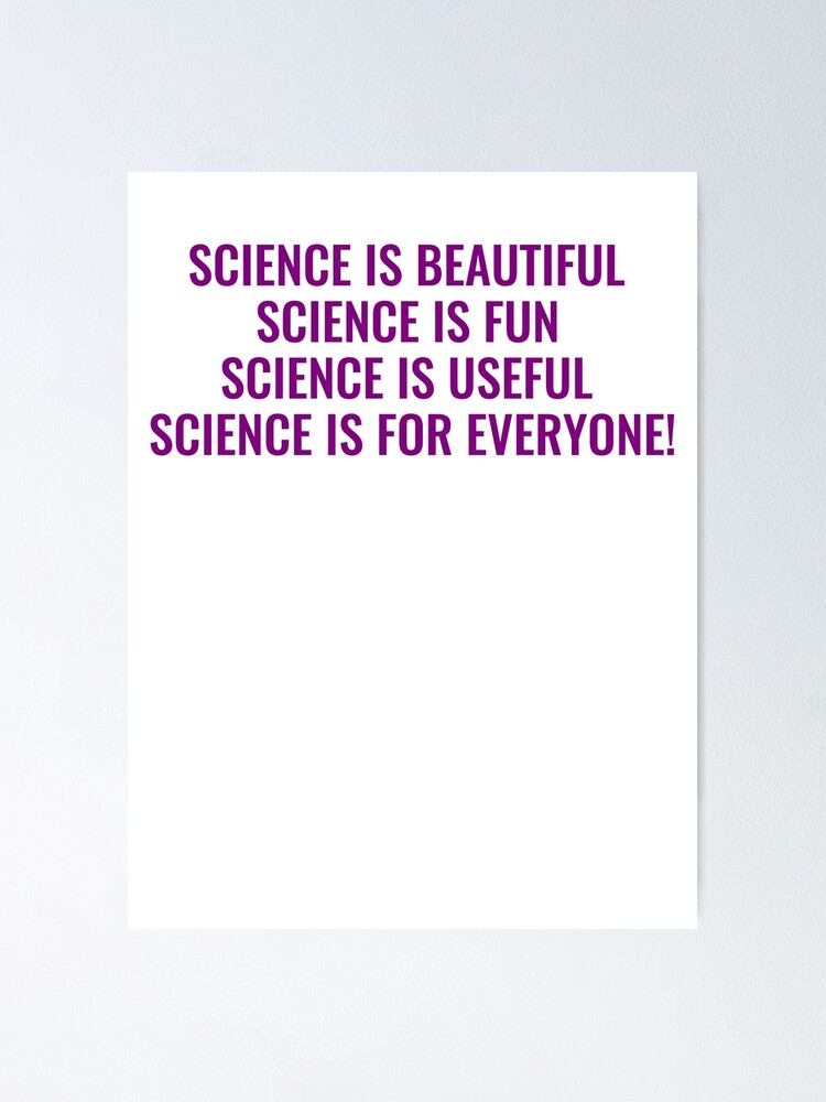 "Science is Beautiful! Science is Fun! Science is Useful! Science is ...