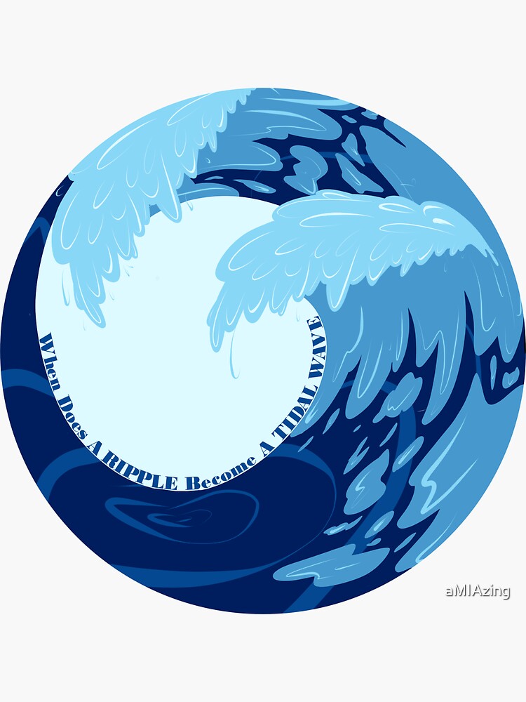 "EPIC - When Does A Ripple Become A Tidal Wave" Sticker for Sale by ...