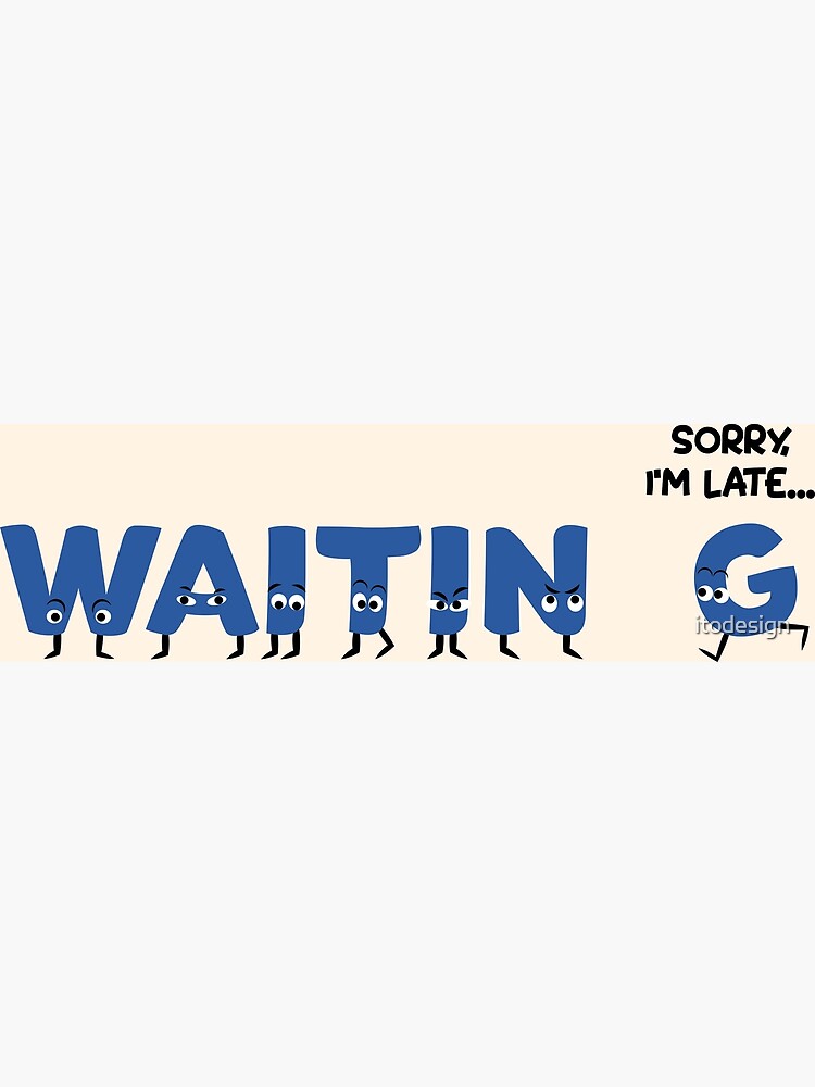 "Clever And Funny Waiting Design" Poster for Sale by itodesign | Redbubble