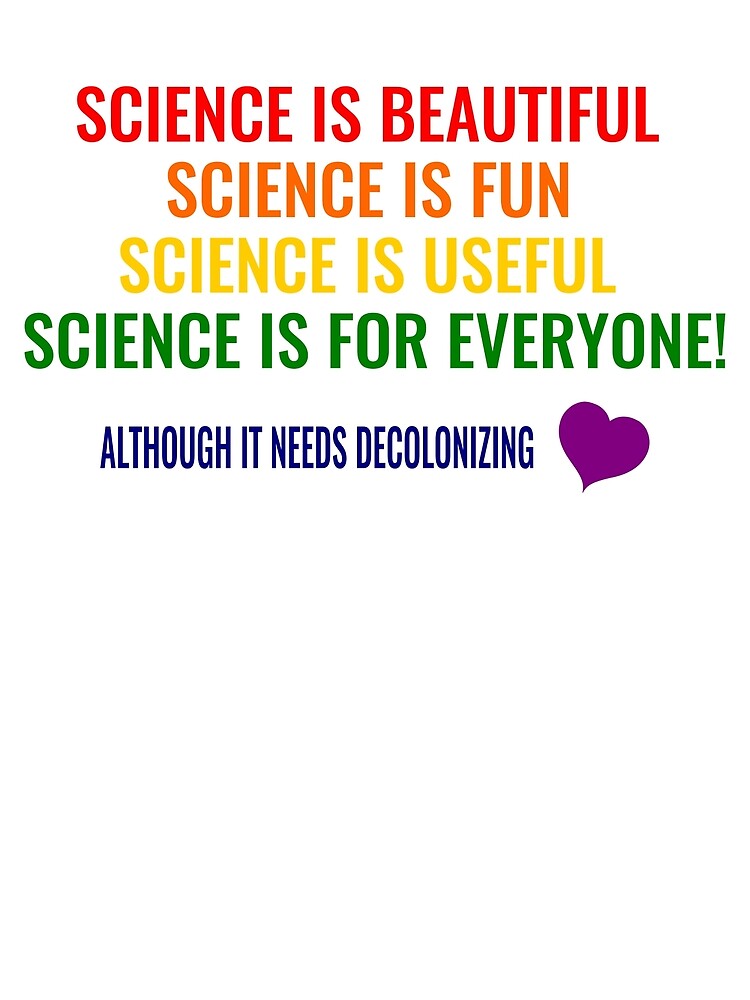 "Science is Beautiful! Science is Fun! Science is Useful! Science is ...