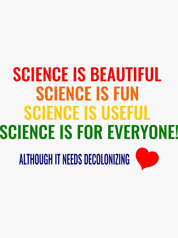 "Science is Beautiful! Science is Fun! Science is Useful! Science is ...
