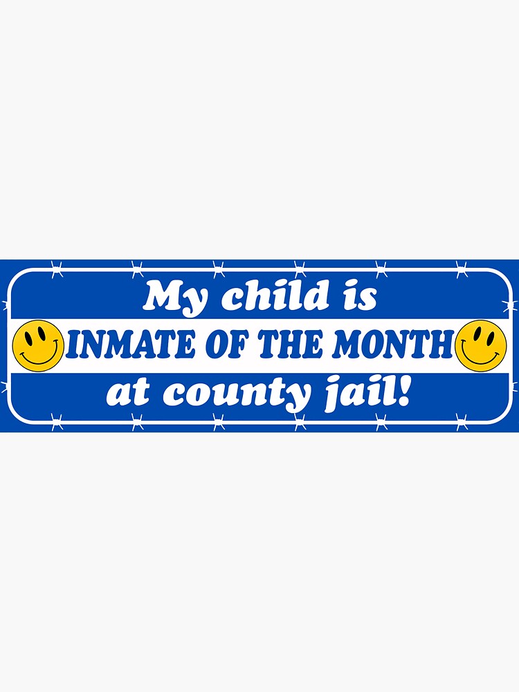 "my child was inmate of the month at county jail bumper sticker ...
