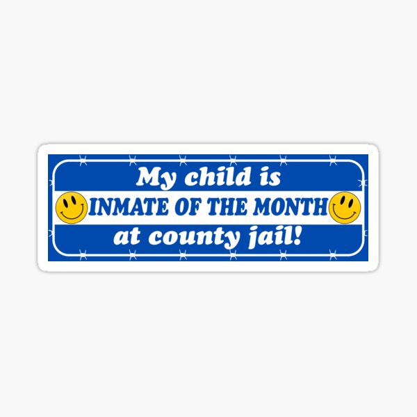 "my child was inmate of the month at county jail bumper sticker ...
