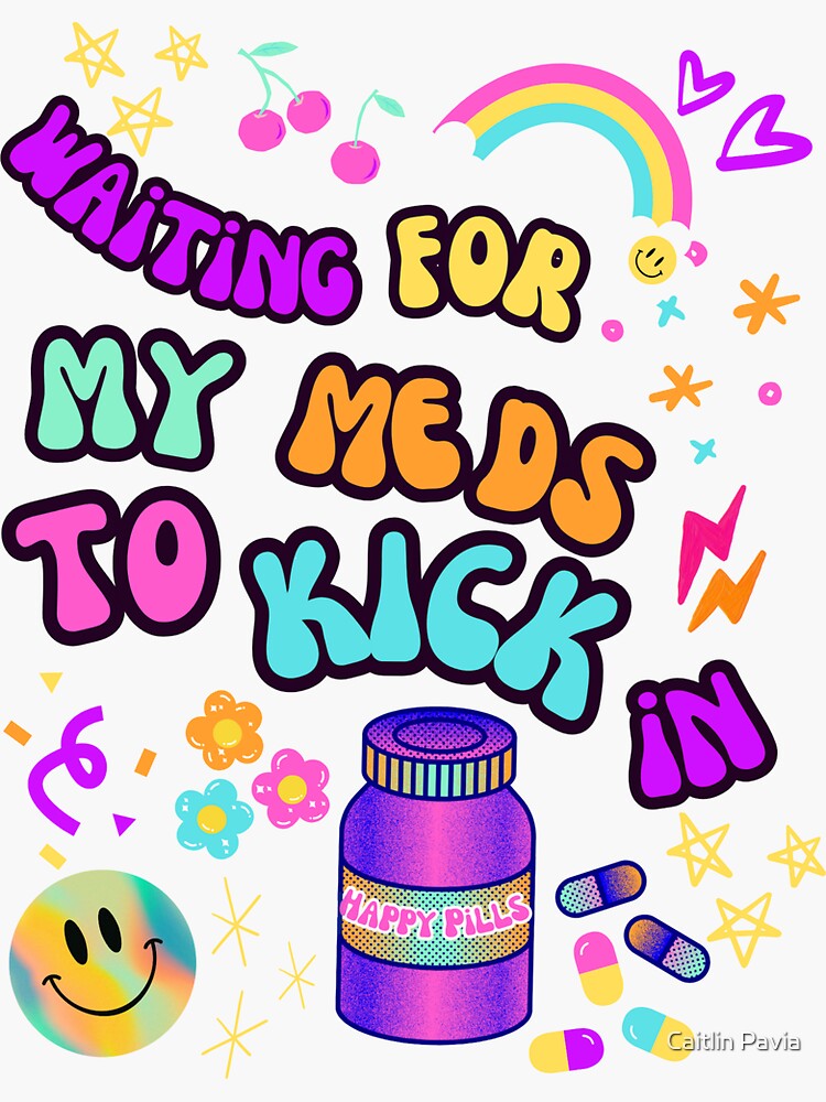 "Waiting for my Meds to Kick in" Sticker for Sale by caitlinpaviaa ...