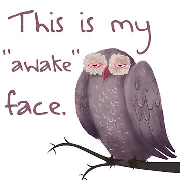 "This is my "awake" face Owl" Sticker for Sale by theeverydayowl ...