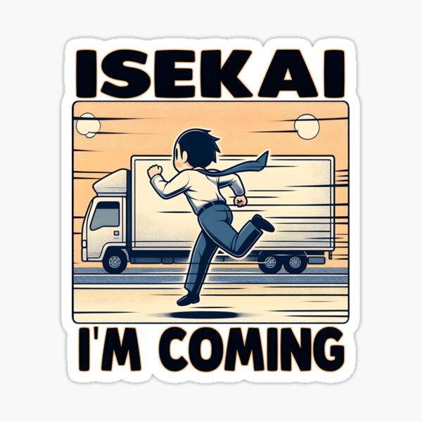 "Isekai, I'm coming!" Sticker for Sale by KoreWaPantsu | Redbubble