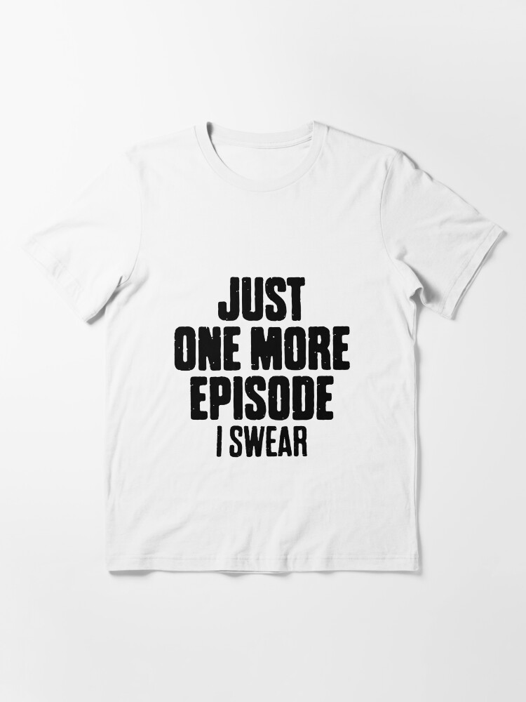"Just One More Episode Meme Lovers" T-shirt by PearlsRocker | Redbubble