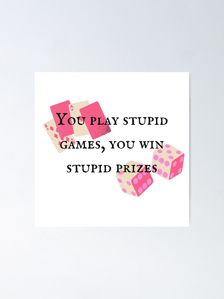 "You play stupid games, you win stupid prizes sticker" Poster for Sale ...
