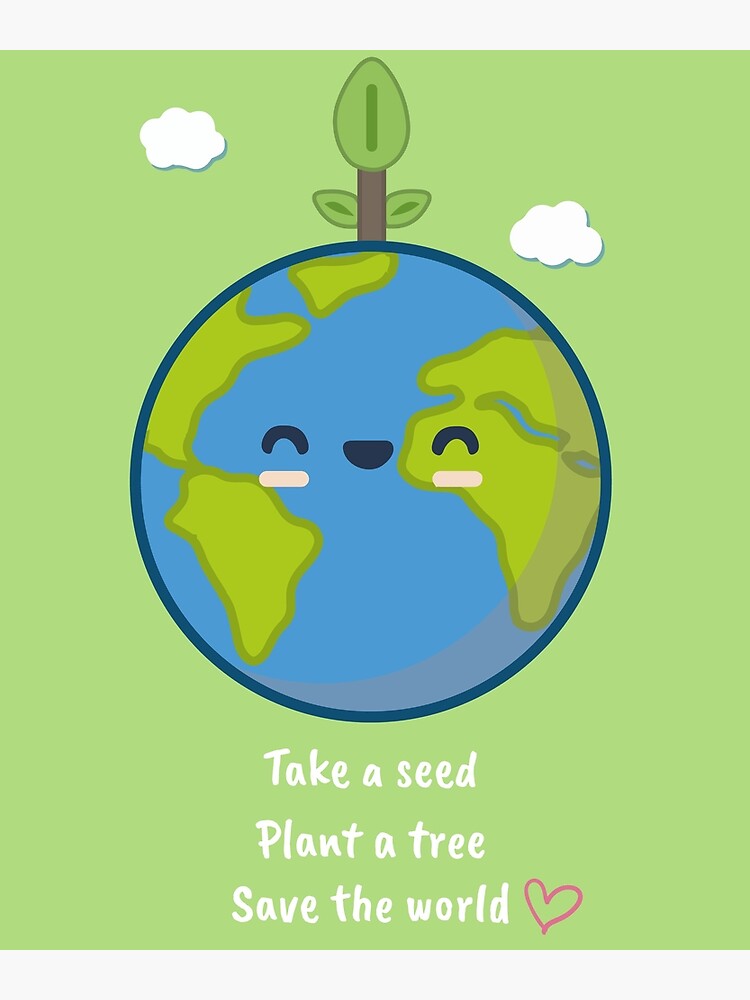 "Earth Day - Take a seed, plant a tree, save the world" Poster for Sale ...