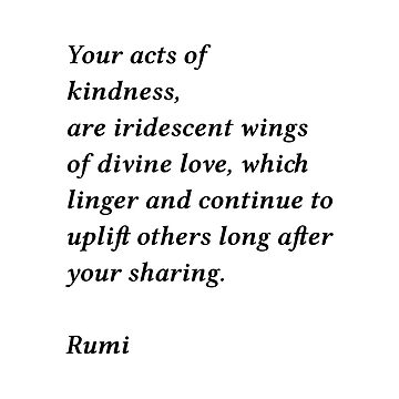 "Your Acts Of Kindness Are Iridescent Wings Of Divine Love, Rumi ...
