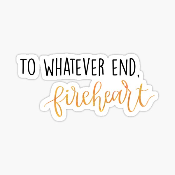 "To Whatever End Fireheart Aelin TOG " Sticker for Sale by ...