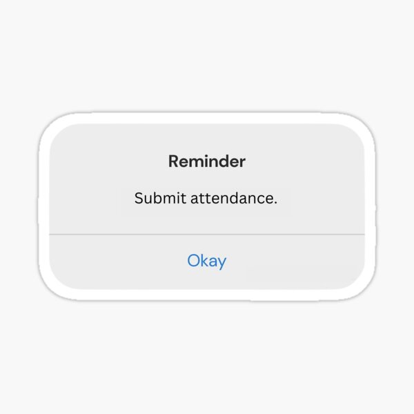 "submit attendance reminder text" Sticker for Sale by Alexys Forman | Redbubble