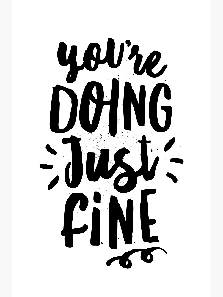 "You're Doing Just Fine" Poster by MotivatedType | Redbubble