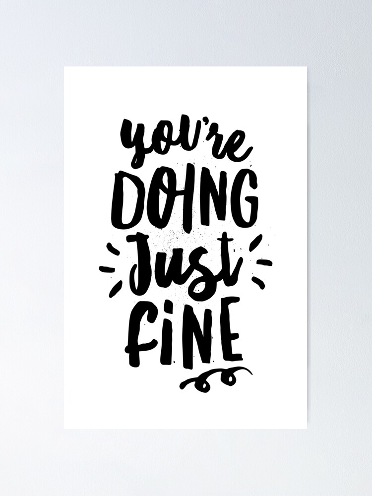 "You're Doing Just Fine" Poster by MotivatedType | Redbubble