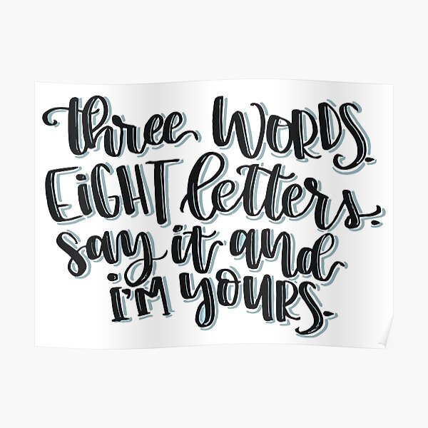 "Three Words, Eight Letters...." Poster by alyssafwhite | Redbubble