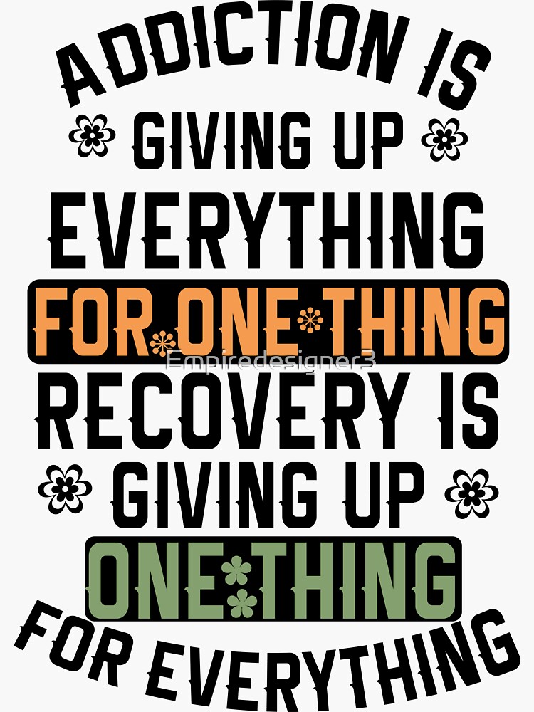 "Addiction Is Giving Up Everything For One Thing. Recovery Is Giving Up ...
