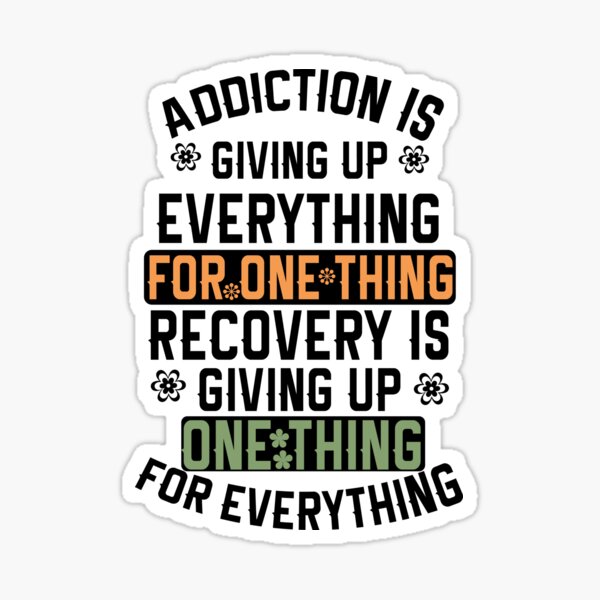 "Addiction Is Giving Up Everything For One Thing. Recovery Is Giving Up ...