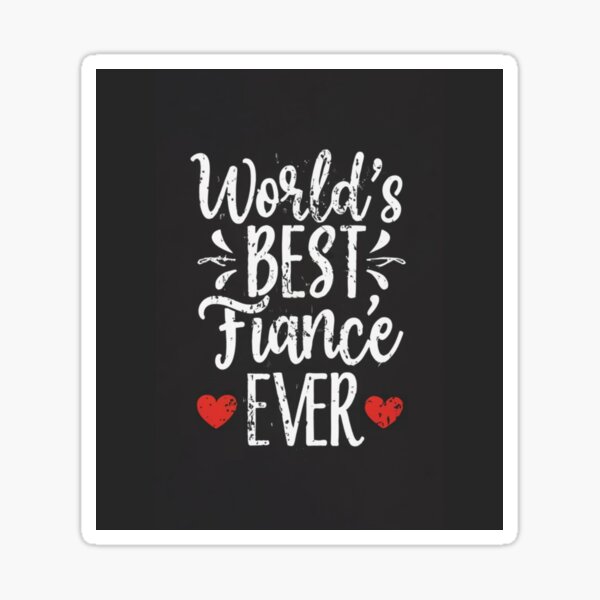 "Worlds best fiance ever" Sticker for Sale by EMMonovi | Redbubble