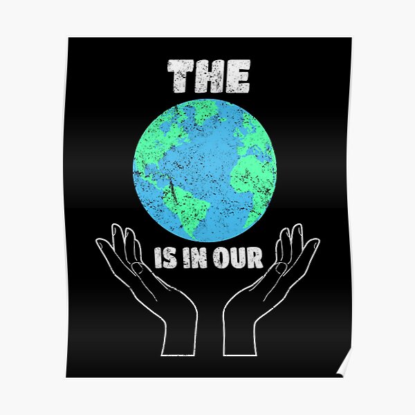 "The World is in Our Hands - Earth Day Save the Planet" Poster for Sale ...