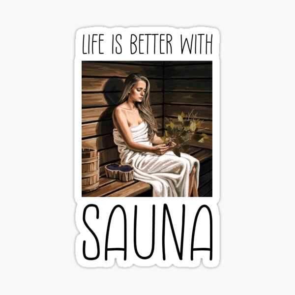 "Life is better with sauna" Sticker for Sale by SOUDESIGN-vibe | Redbubble