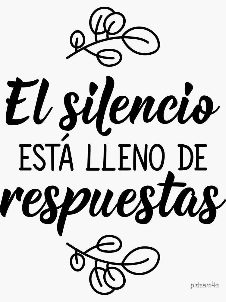 "El silencio está lleno de respuestas. The silence is full of answers ...