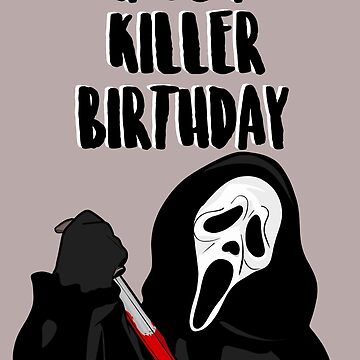 "Have A Killer Birthday - Ghostface - Scream" Greeting Card for Sale by ...