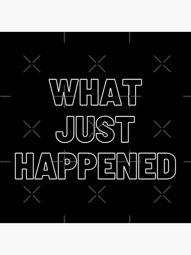 "What Just Happened" Sticker for Sale by WifiJW0526 | Redbubble