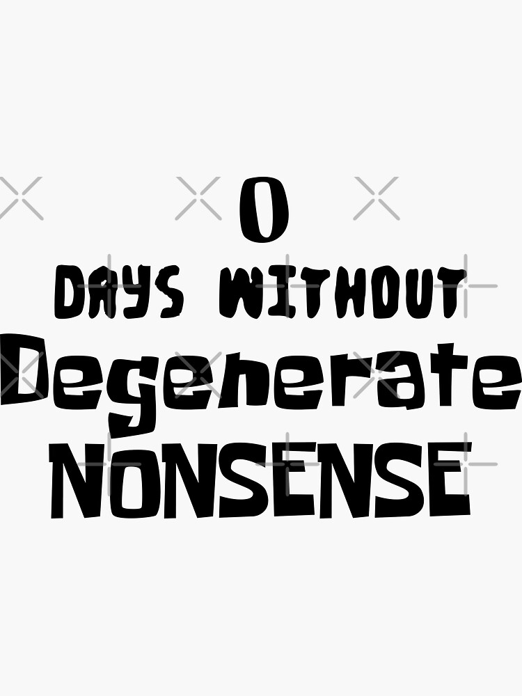 "0 DAYS WiTHOUT Degenerate NONSENSE Internet Meme Spongebob Meme ...
