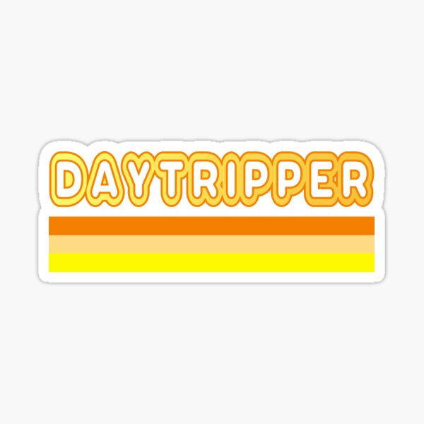 "DAY TRIPPER" Sticker for Sale by BobbyG305 | Redbubble