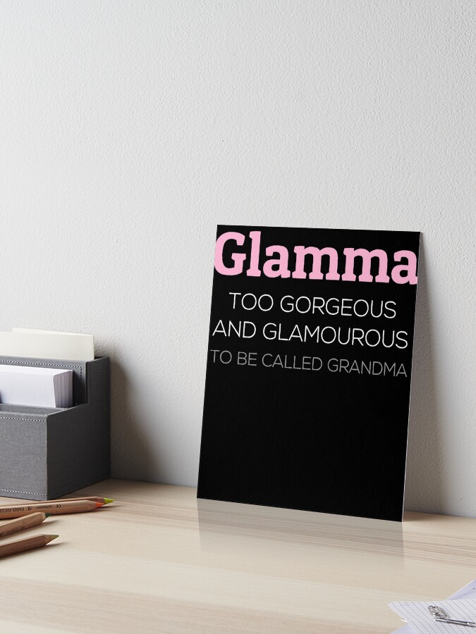 "Glamma Young Gorgeous And Glamorous Grandma Grandmother" Art Board ...