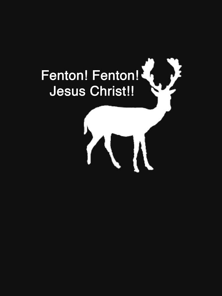 "Fenton - Jesus Christ!" T-shirt for Sale by myminimoose | Redbubble ...