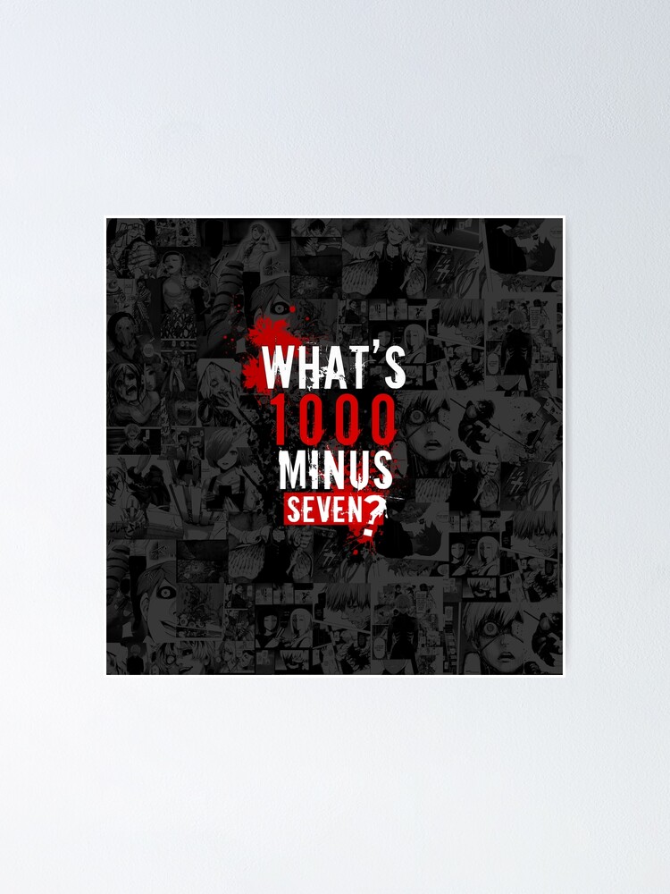 "What's 1000 minus 7?" Poster by whiskee1984 | Redbubble