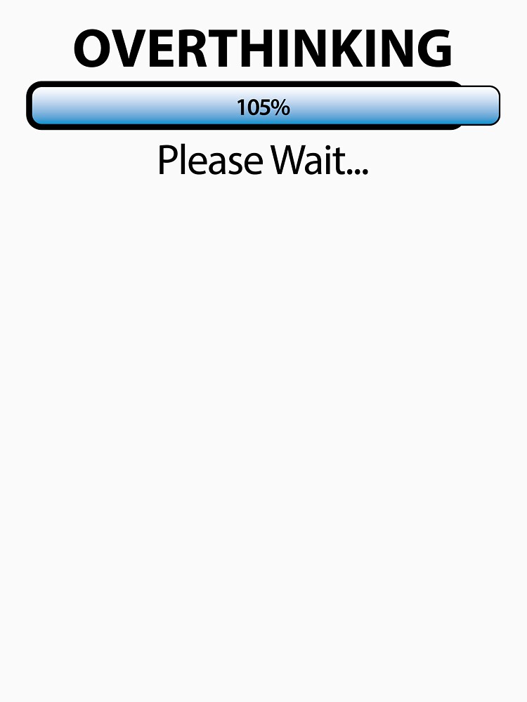 "Overthinking, Please Wait" T-shirt for Sale by rjzinger | Redbubble ...