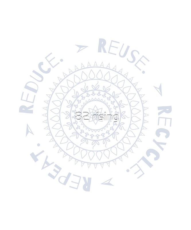 "Reduce. Reuse. Recycle. Repeat." by 82 rising | Redbubble