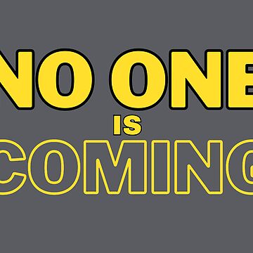 "NO ONE IS COMING T'S/HOODIES" Sticker for Sale by justTandI | Redbubble