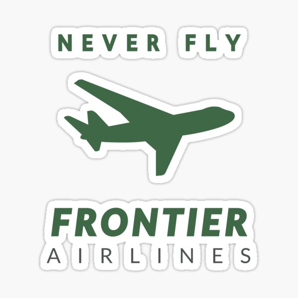 "Never Fly Frontier Airlines" Sticker for Sale by greentea713 | Redbubble