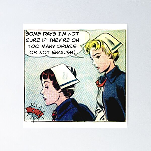 "Too Many Drugs or Not Enough? Nurse Humor" Poster for Sale by ...