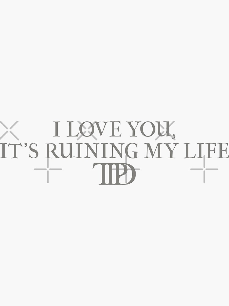 "I love you, it's ruining my life, TTPD, The Tortured Poets Department, Taylor Swift album ...
