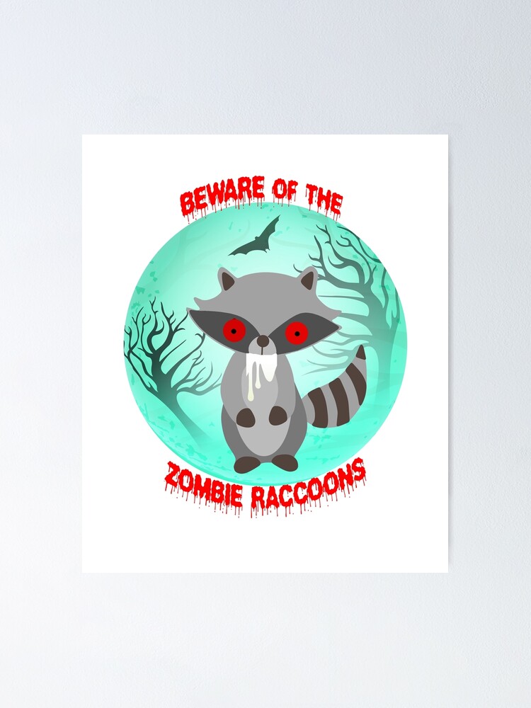 "Beware of the Zombie Raccoons" Poster by Palinda | Redbubble